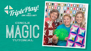 Triple Play! Circle Magic | Missouri Star Blog